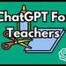 Chatgpt for Teachers Chat Gpt Prompts for Teachers Chat Gpt Teachers ...