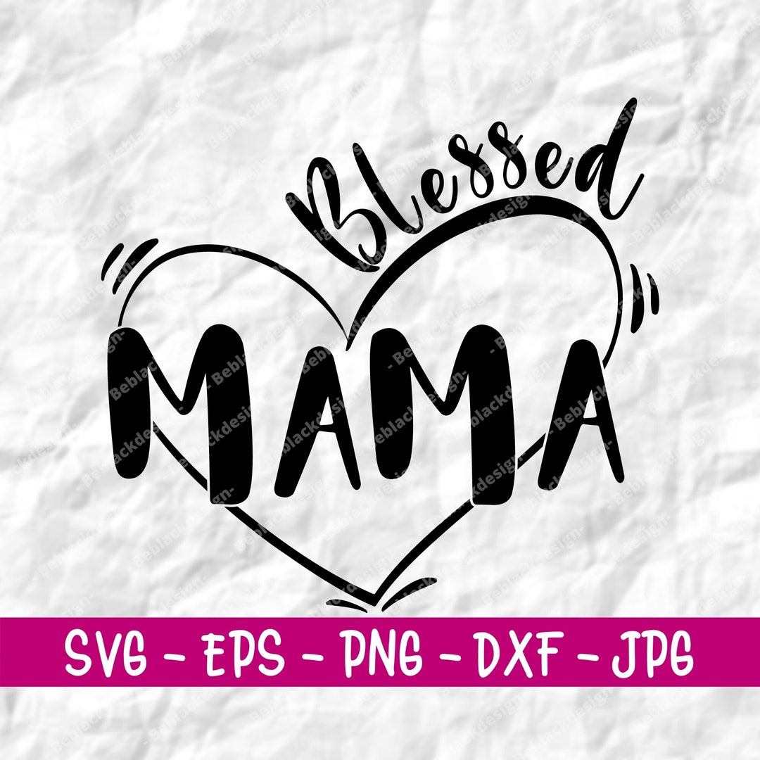 Blessed Mama Heart Svg, Mom Life Svg, Mothers Day Svg Silhouette ...