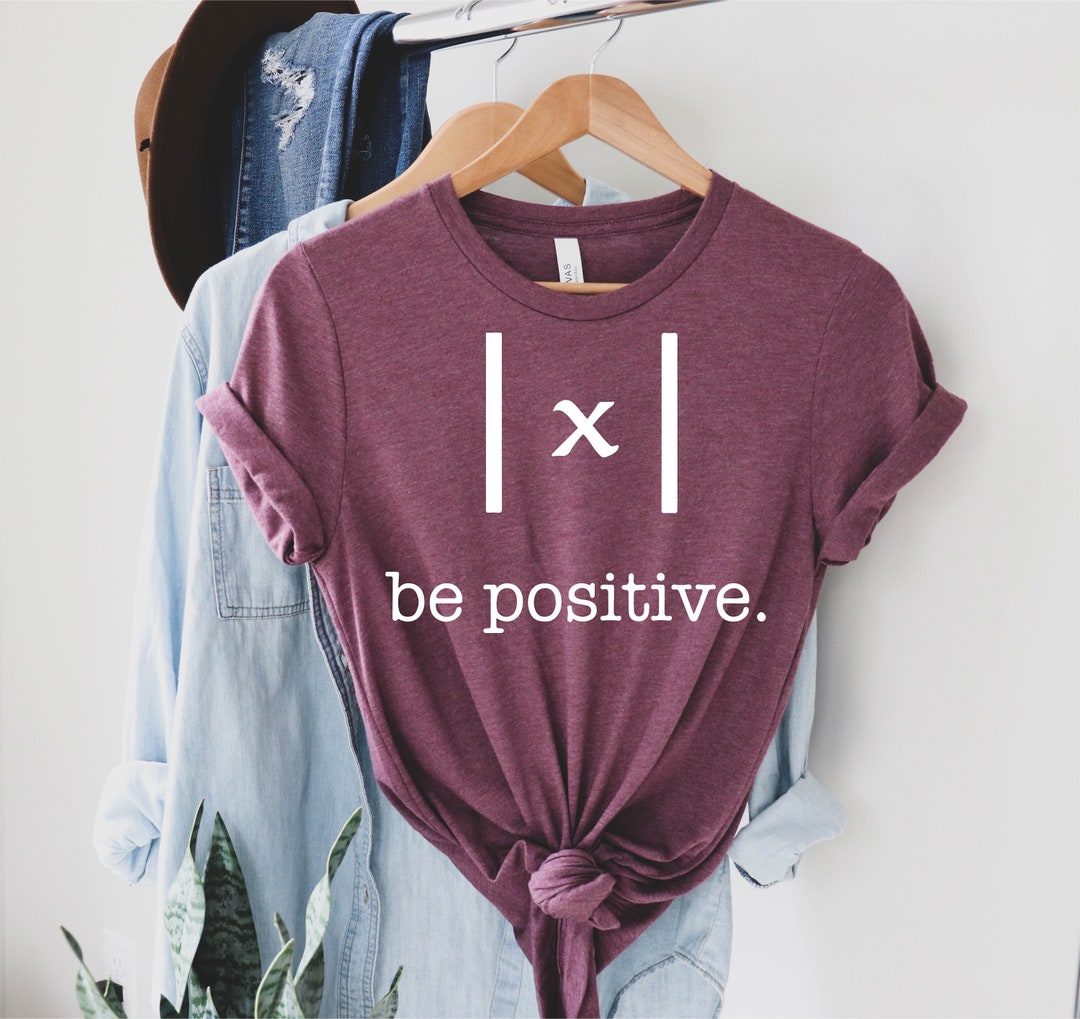 Be Positive X Value ,math Formula Stay Positive Mathematics Shirt, Math ...