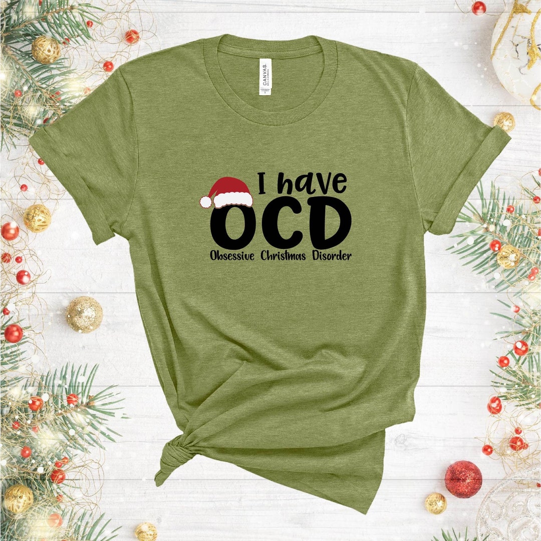 I Have OCD Shirt, Funny Christmas Shirt, Funny Christmas Family Shirt ...