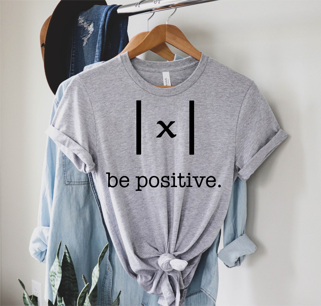 Be Positive X Value ,math Formula Stay Positive Mathematics Shirt, Math ...