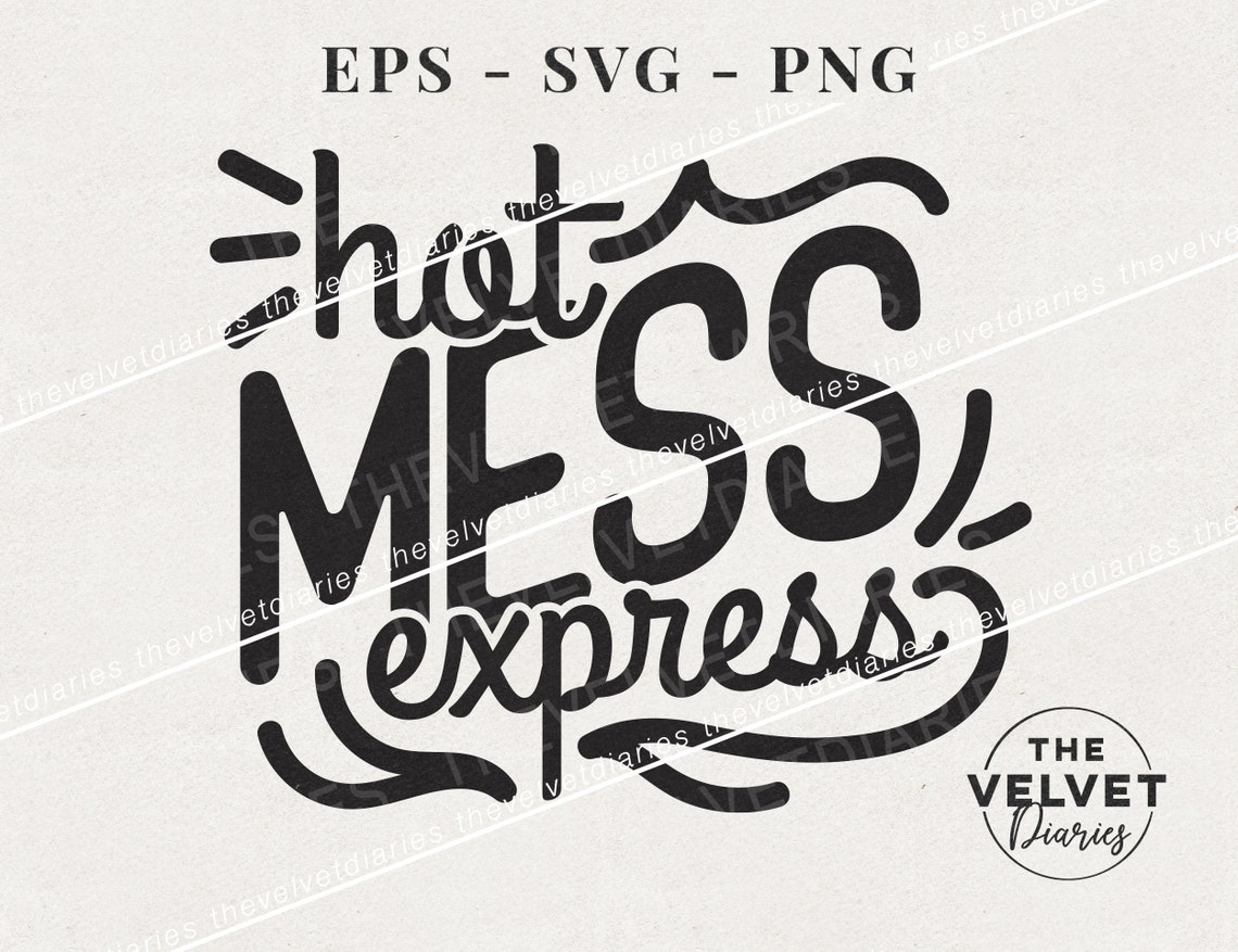 Hot Mess Express Funny Quote Vector Svg Eps Png Clip Art Cricut - Etsy