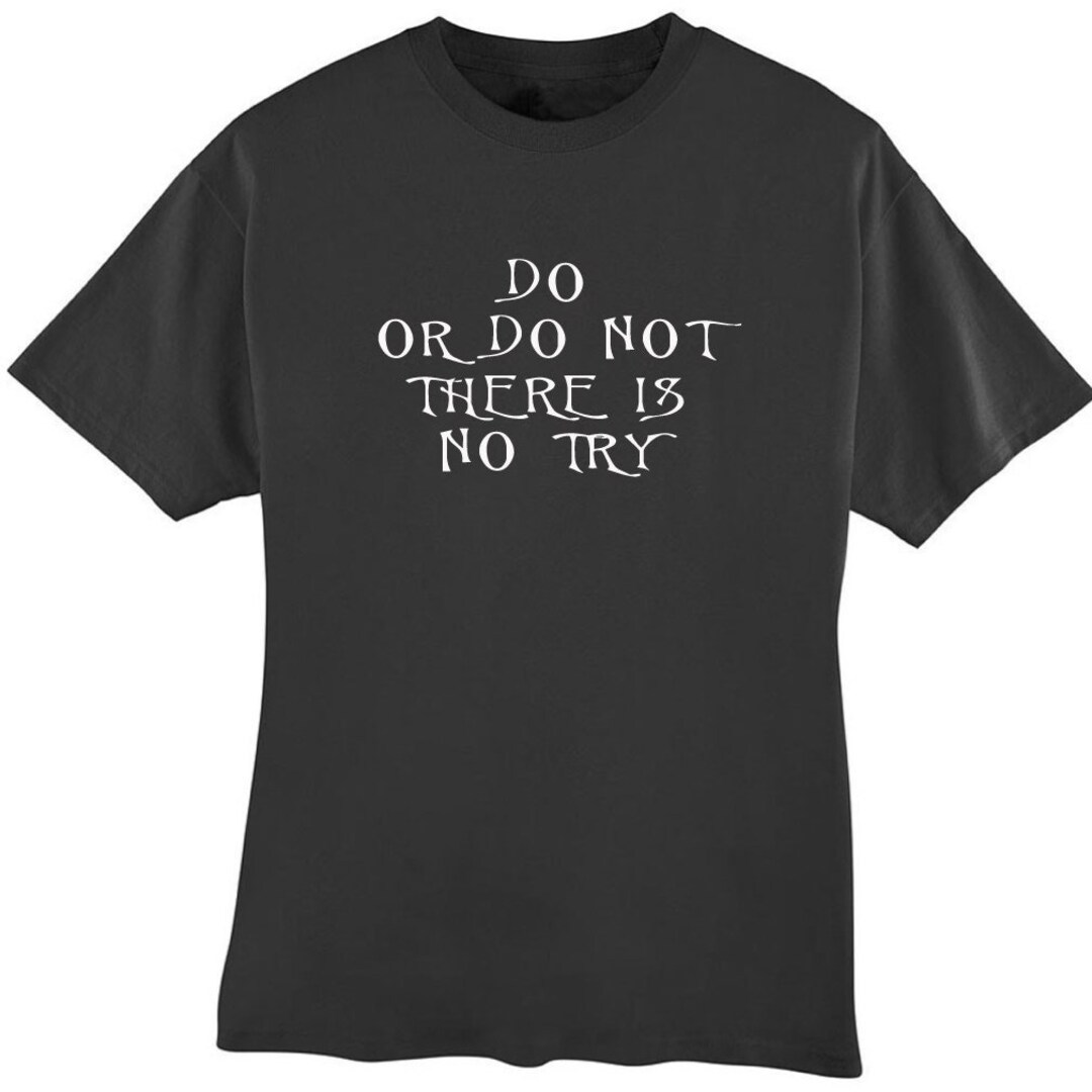Do or Do Not There is No Try Yoda's Quote T-shirt - Etsy
