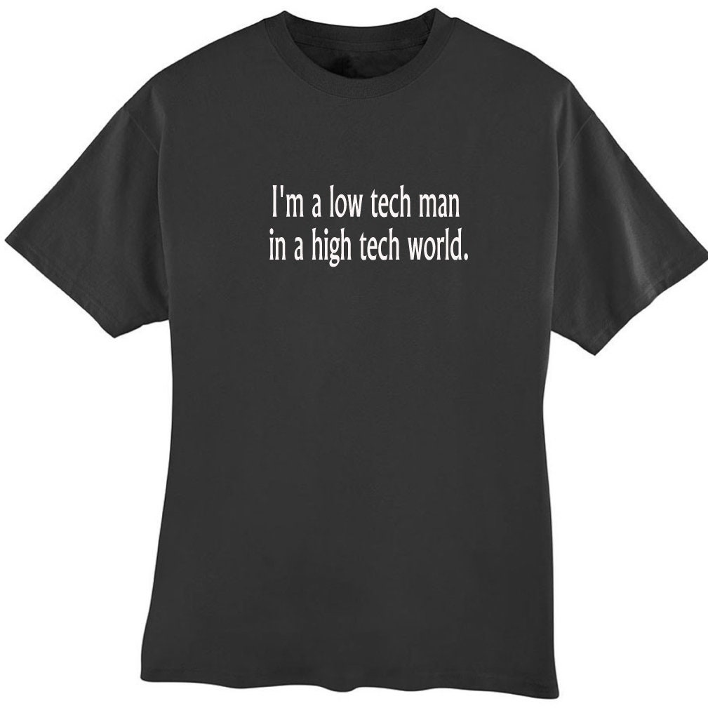 I'm a Low Tech Man in a High Tech World T-shirt - Etsy