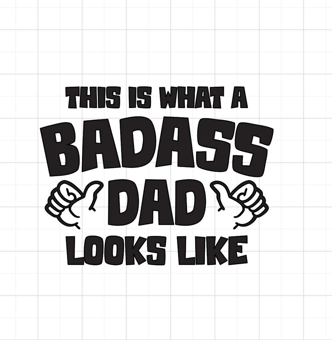 This is What a Badass Dad Looks Like Permanent Vinyl Decal Sticker for ...