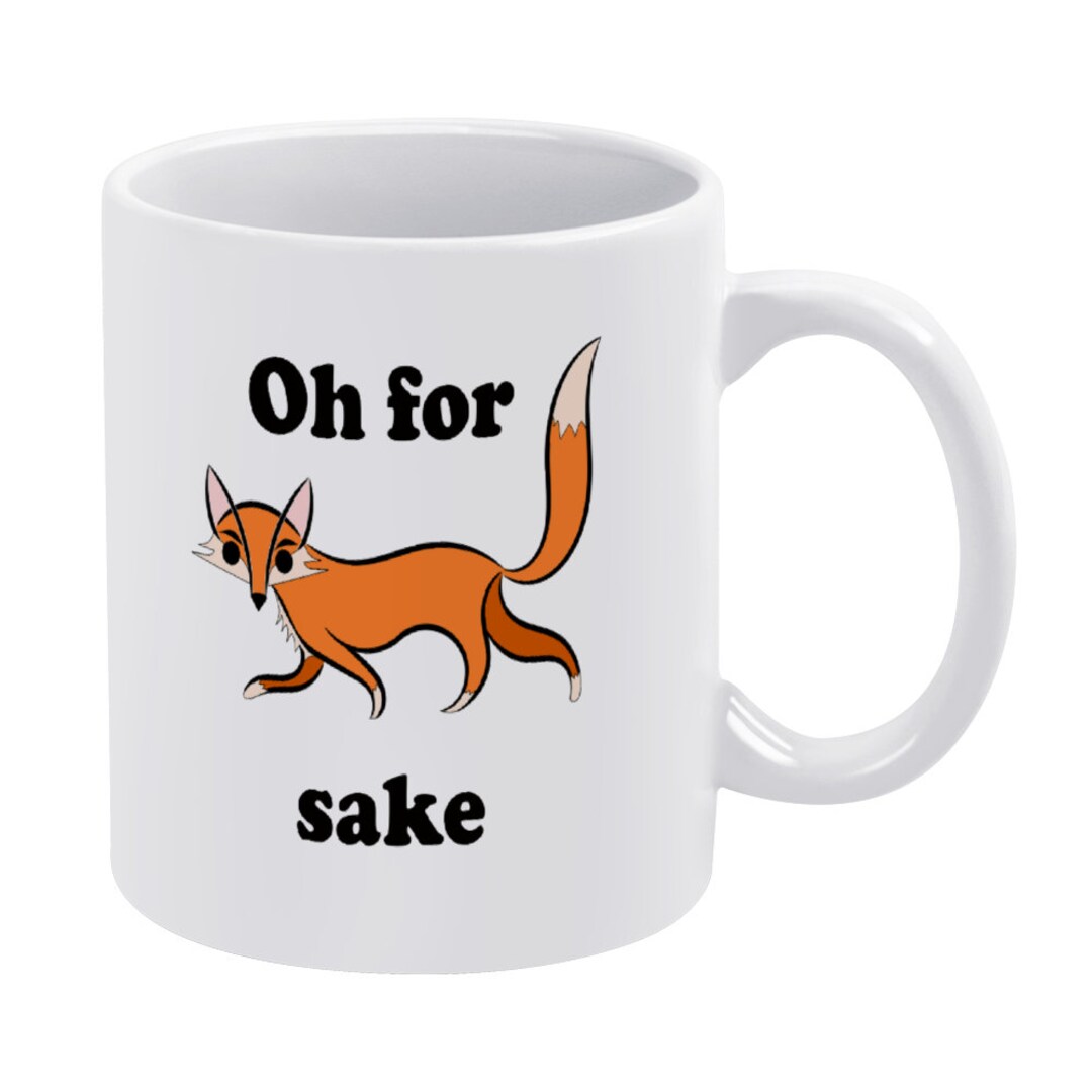 Oh for Fox Sake! Funny Coffee Mug, Great Gag Gift, Fun Kitchenware ...