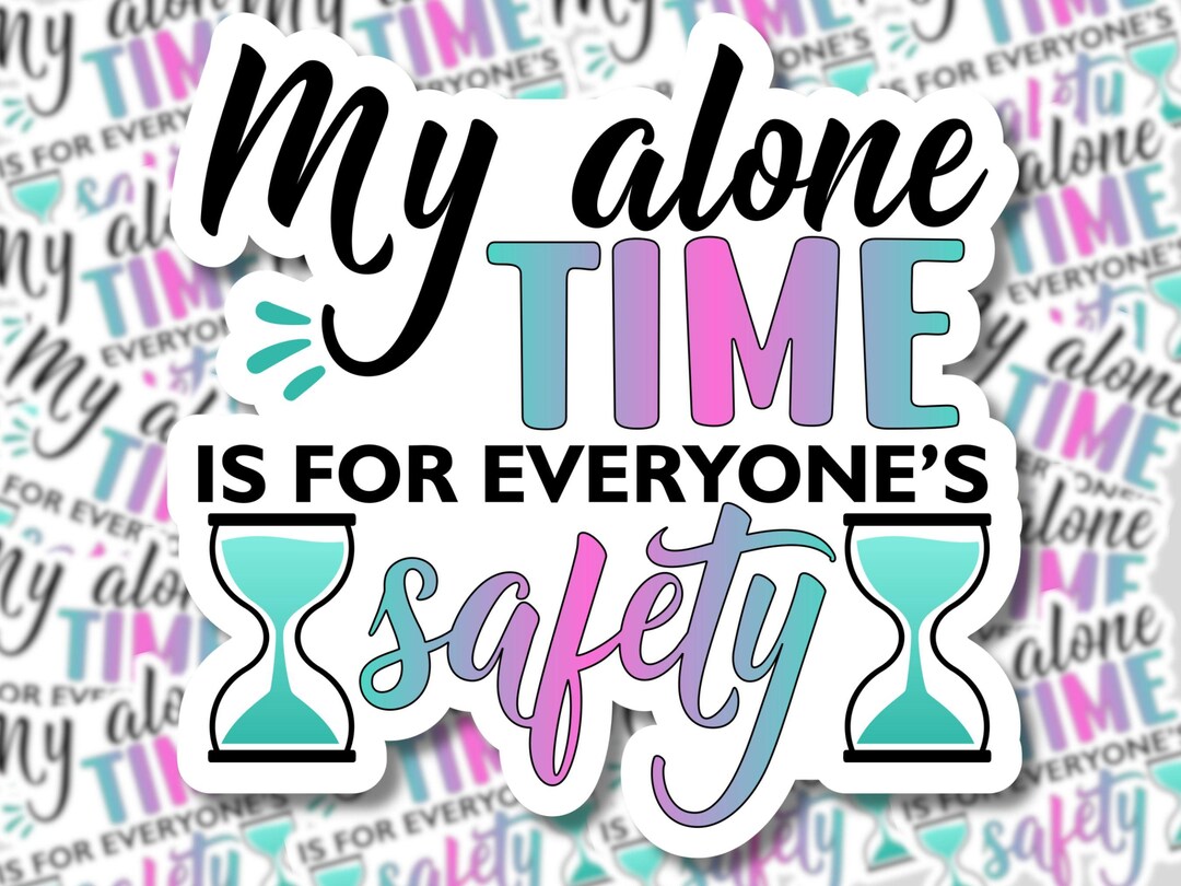 My Alone Time is for Everyone's Safety Sticker - Etsy