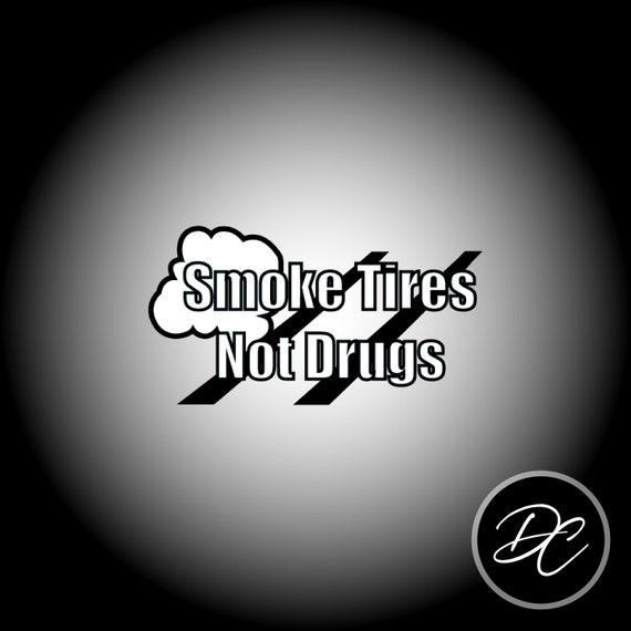 Smoke Tires Not Drugs Decal JDM/KDM/EURO Car Window Decal - Etsy