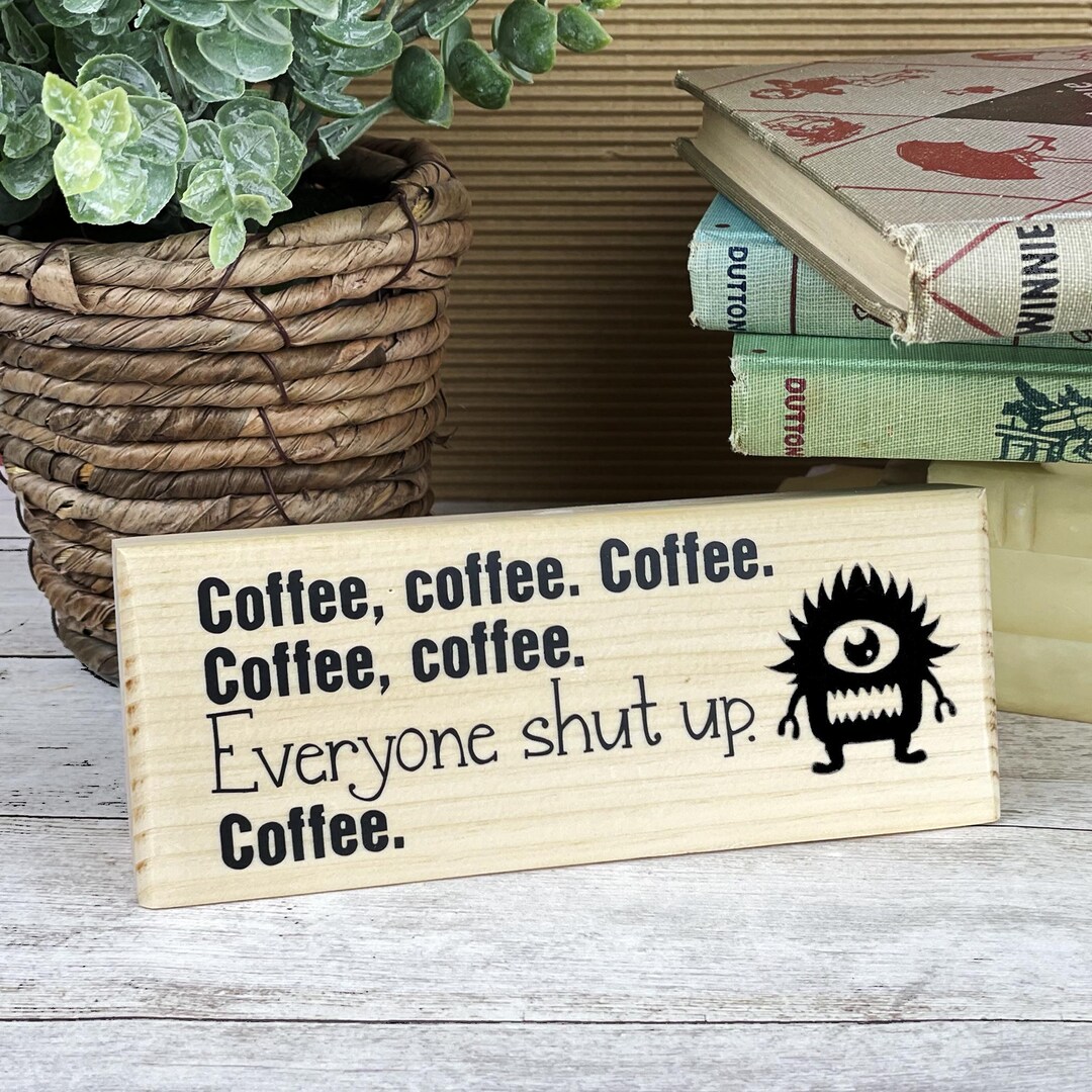 Coffee, Coffee, Everyone Shut Up, Desktop Sign, Ships Same Day - Etsy