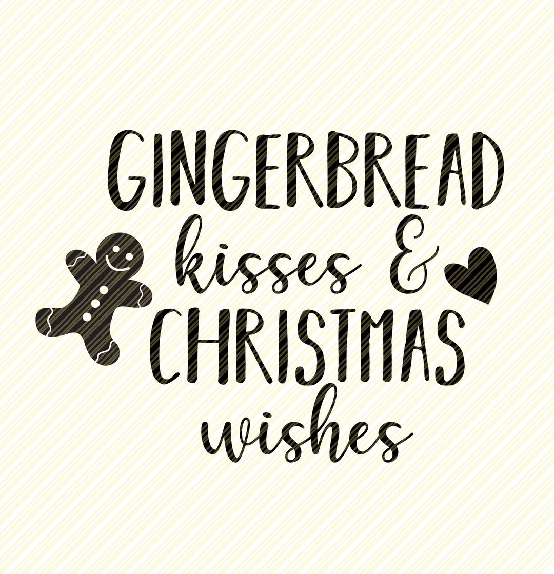 Gingerbread Kisses and Christmas Wishes SVG, Gingerbread Man ...