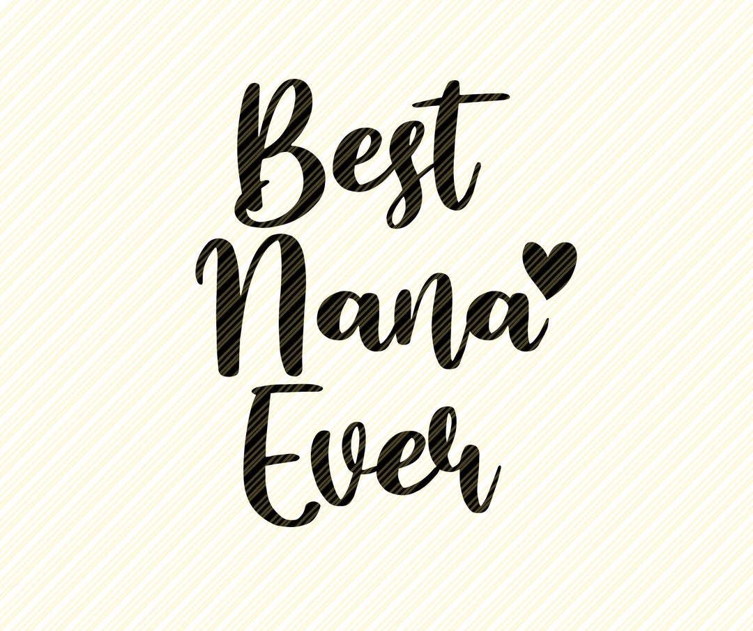 Best Nana Ever Svg, Nana Cut File, Best Nana Svg, Dxf, I Love My Nana ...