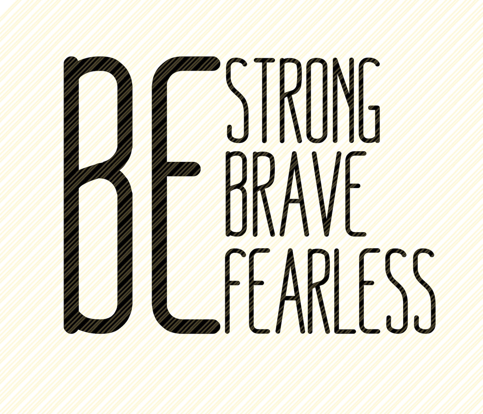 Be Strong Be Brave Be Fearless SVG Quote SVG Inspiration - Etsy