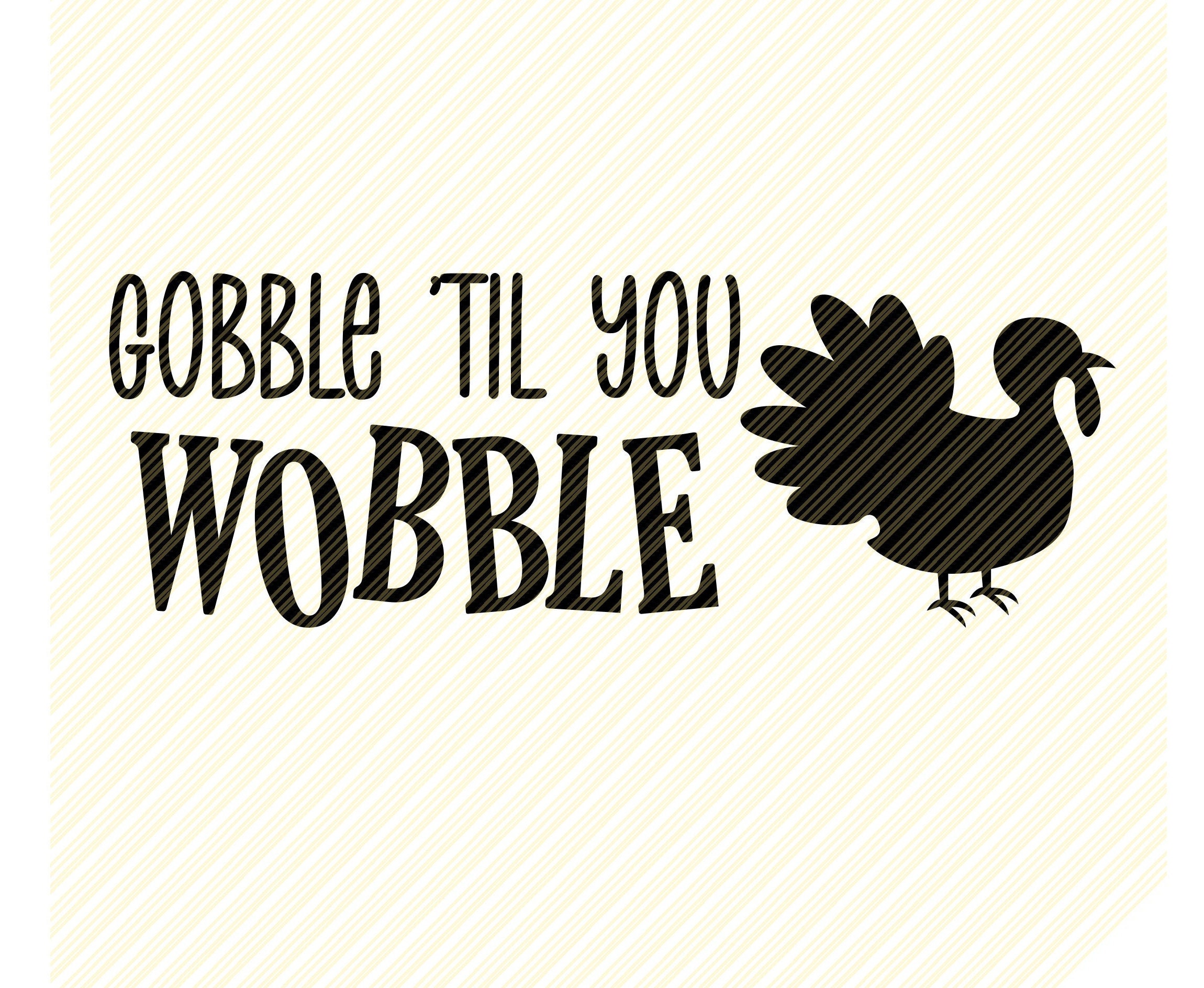 Gobble 'til You Wobble SVG Thanksgiving Turkey SVG | Etsy