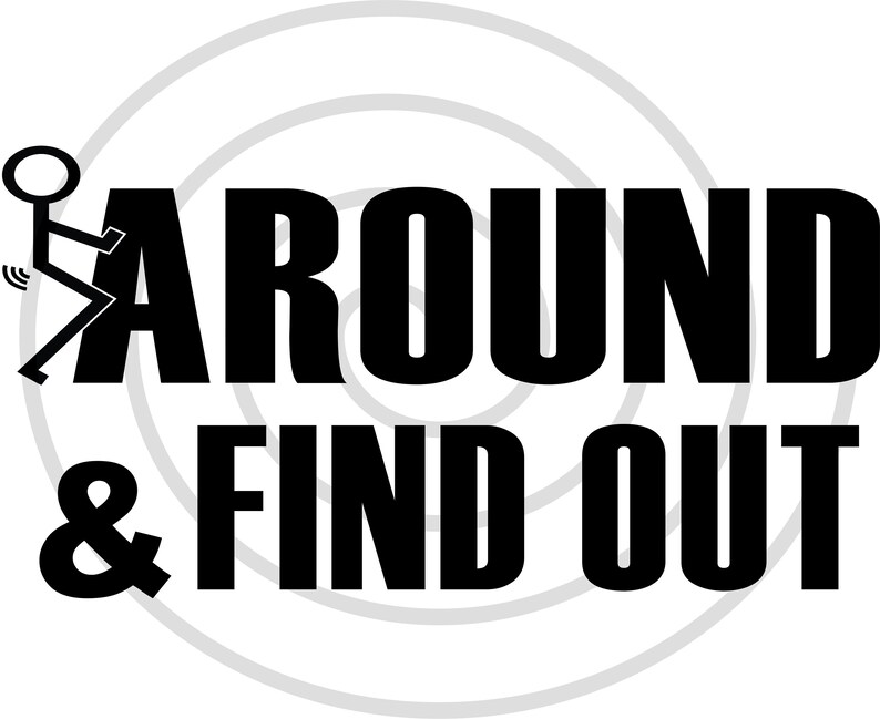 F**k Around & Find Out , Ai, EPS, SVG, PNG, Sublimation Designs, Cricut ...