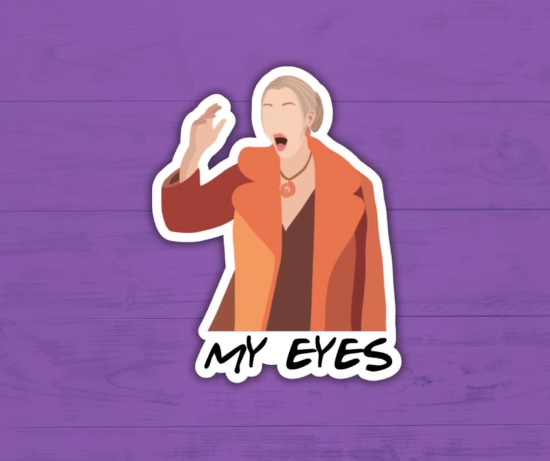 Phoebe 'my Eyes!' Sticker | Funny Phoebe Buffay Quote | Iconic Scene ...