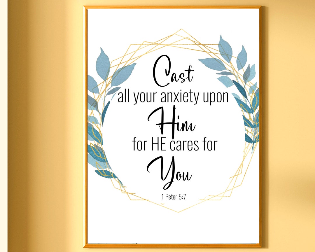 Cast All Your Anxiety on HIM for HE Cares for You 1 Peter 5:7 Scripture ...