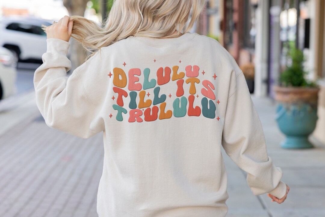 Delulu Till Its Trululu Embroidered Sweatshirt, Delusional Shirt ...