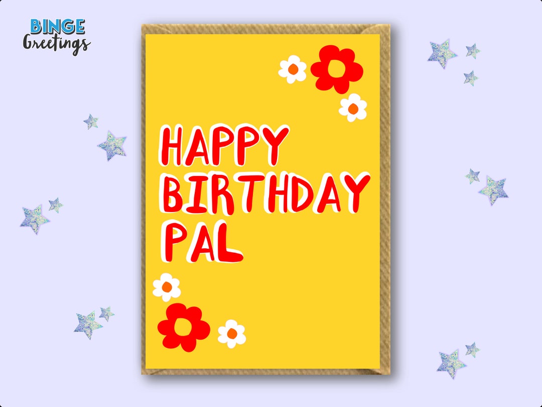HAPPY BIRTHDAY PAL Card - Happy Birthday Pal Meme - Cute Flowery Funny ...