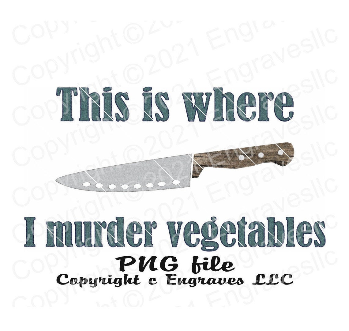 This is Where I Murder Vegetables Png File Sublimation - Etsy