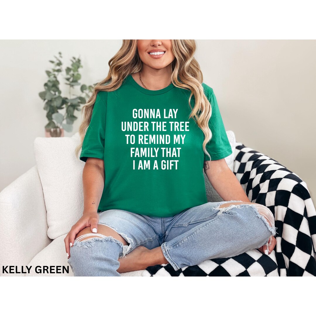 Santa T-shirt, Gonna Lay Under the Tree to Remind My Family That I Am A ...