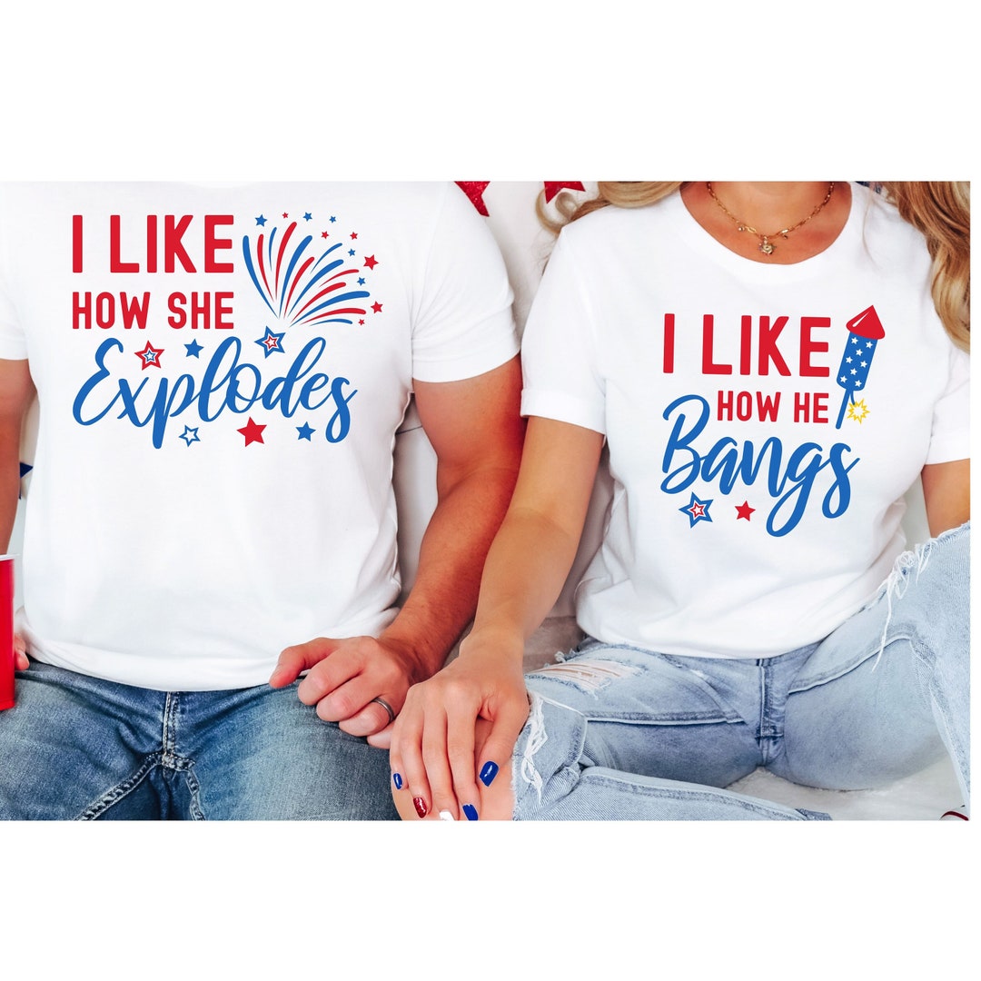 I Like How She Explodes Shirt, I Like How He Bangs T-shirt, Funny 4th ...