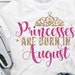 Princesses Are Born in August Svg / August Birthday Svg / Birthday Svg ...