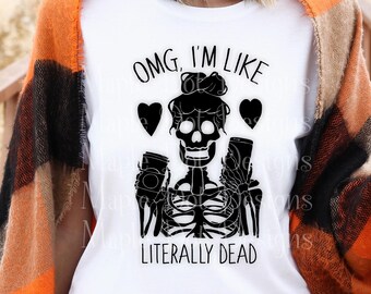 Omg I'm Like Literally Dead Svg Skeleton Svg Basic Girl - Etsy