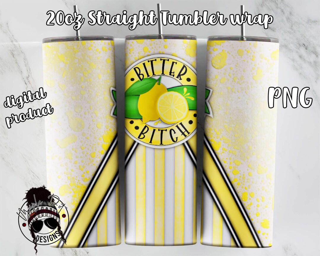 Bitter Bitch Tumbler Sublimation Design | Lemon Tumbler Wrap | 20 Oz ...