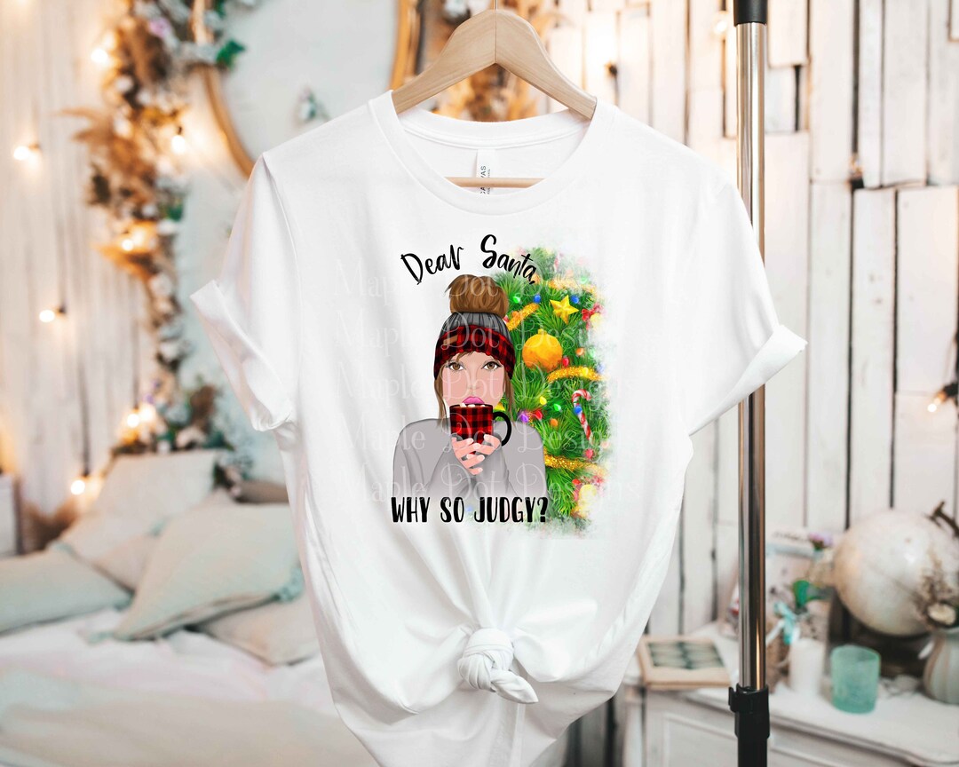 Dear Santa Why so Judgy PNG / Christmas Sublimation / Downloadable File ...