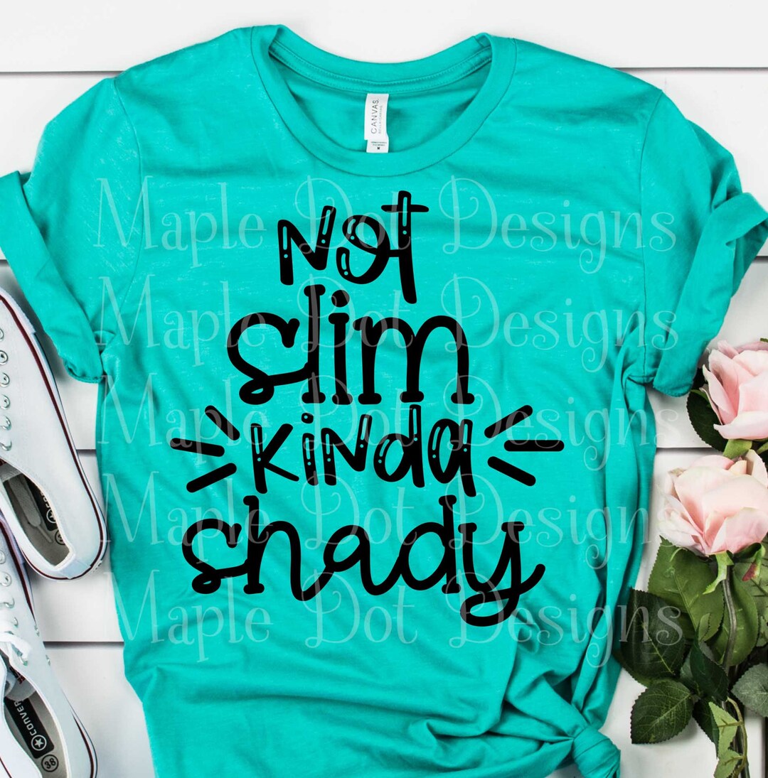 Not Slim Kinda Shady Svg Shady Svg Shady Bitch Svg Funny - Etsy