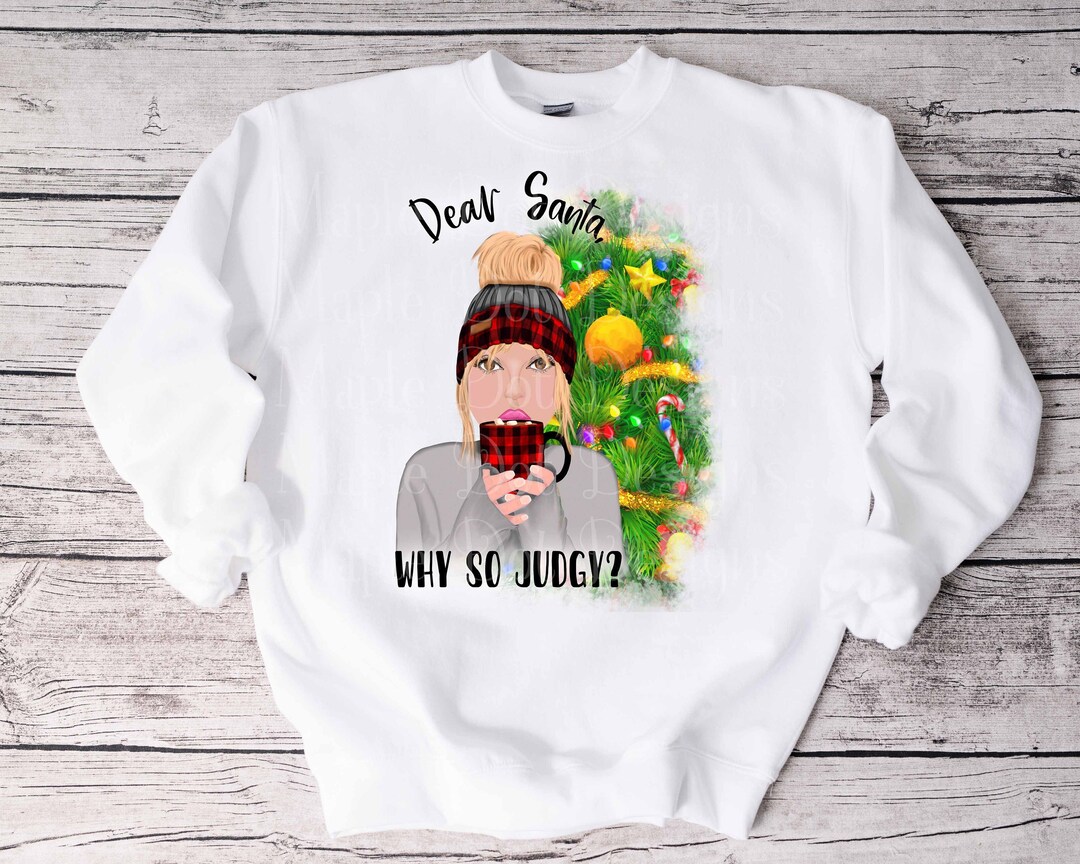 Dear Santa Why so Judgy PNG / Christmas Sublimation / Downloadable File ...
