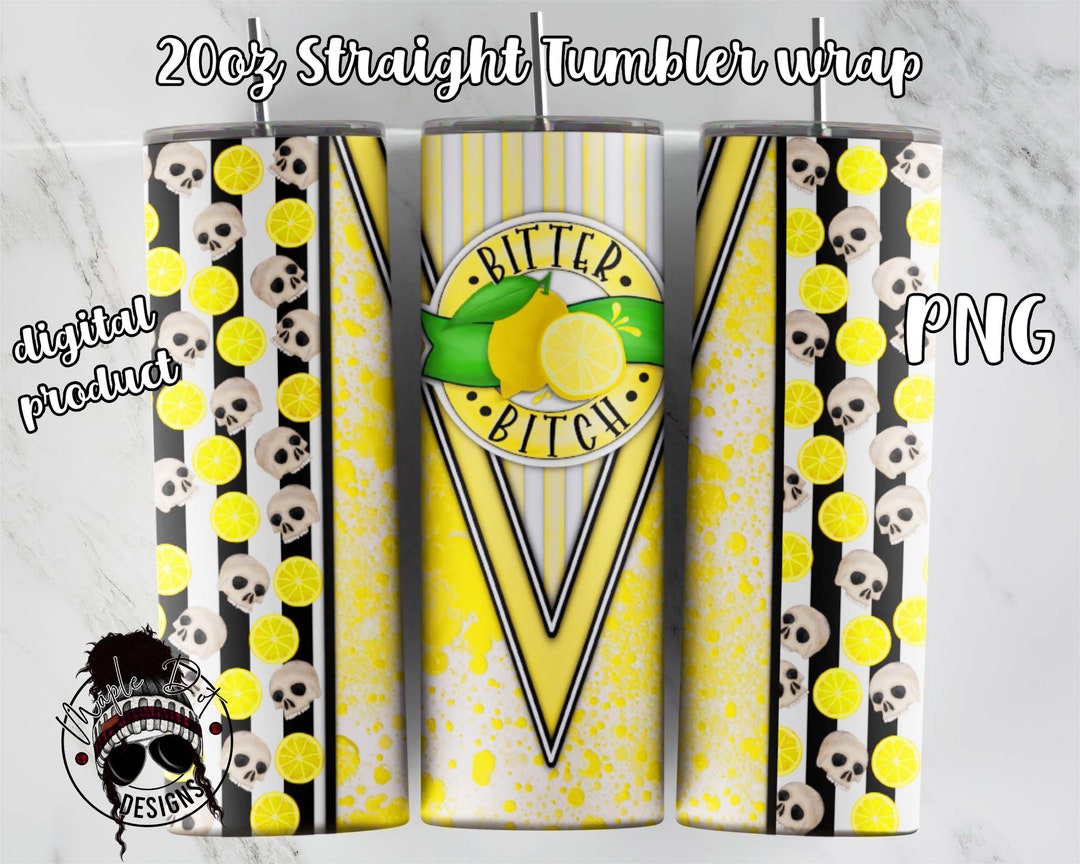 Bitter Bitch Tumbler Sublimation Design Lemon Tumbler Wrap 20 Oz ...