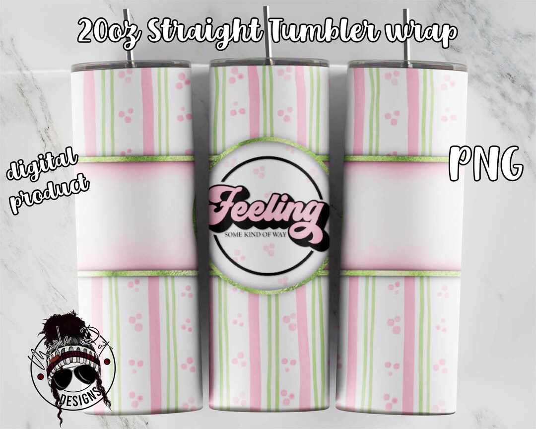 Feeling Some Kind of Way Tumbler Sublimation Design | 20 Oz Straight ...