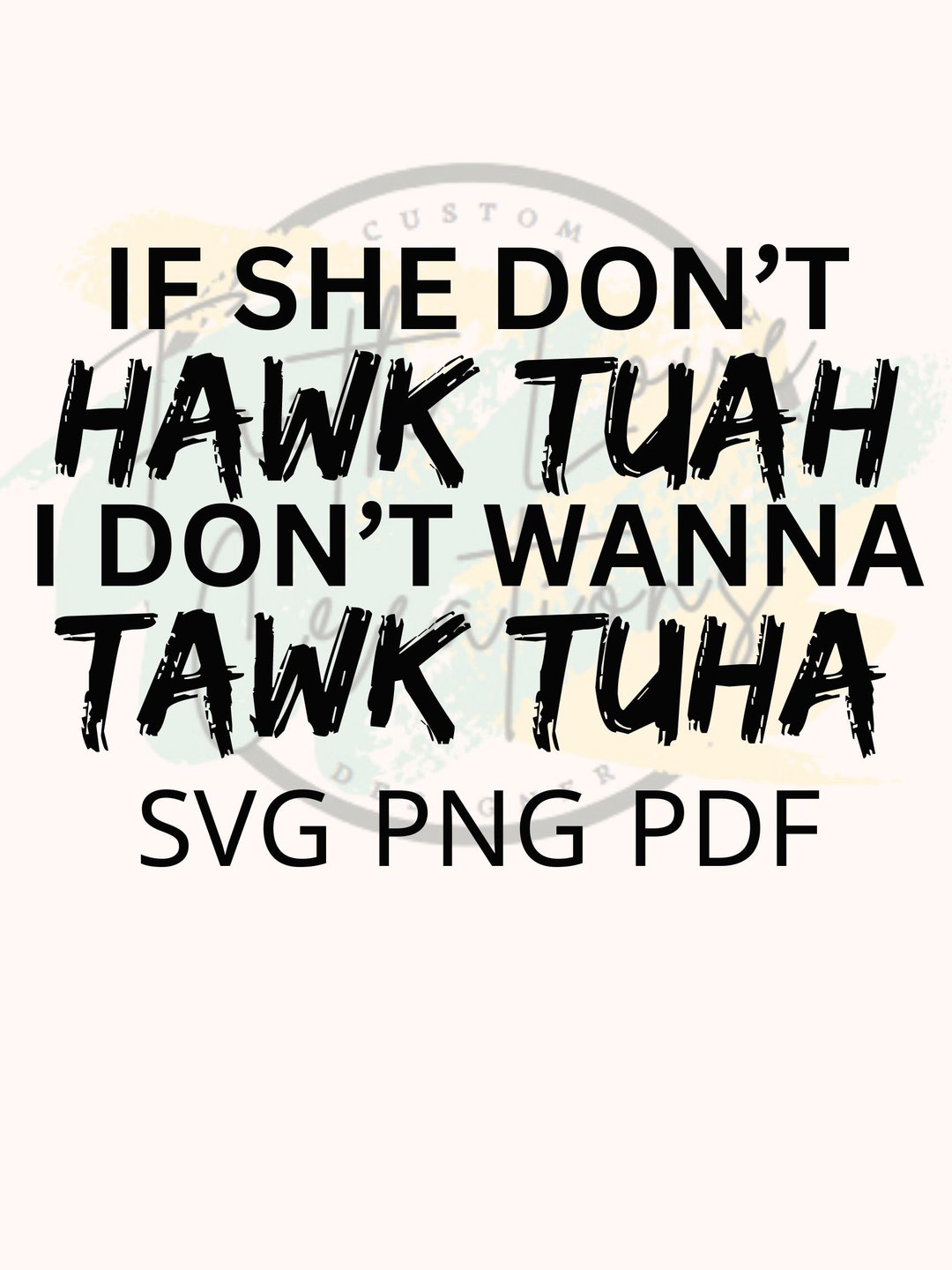 If She Dont Hawk Tuah I Dont Wanna Tawk Tuha,black Font, Png, Svg, Pdf ...