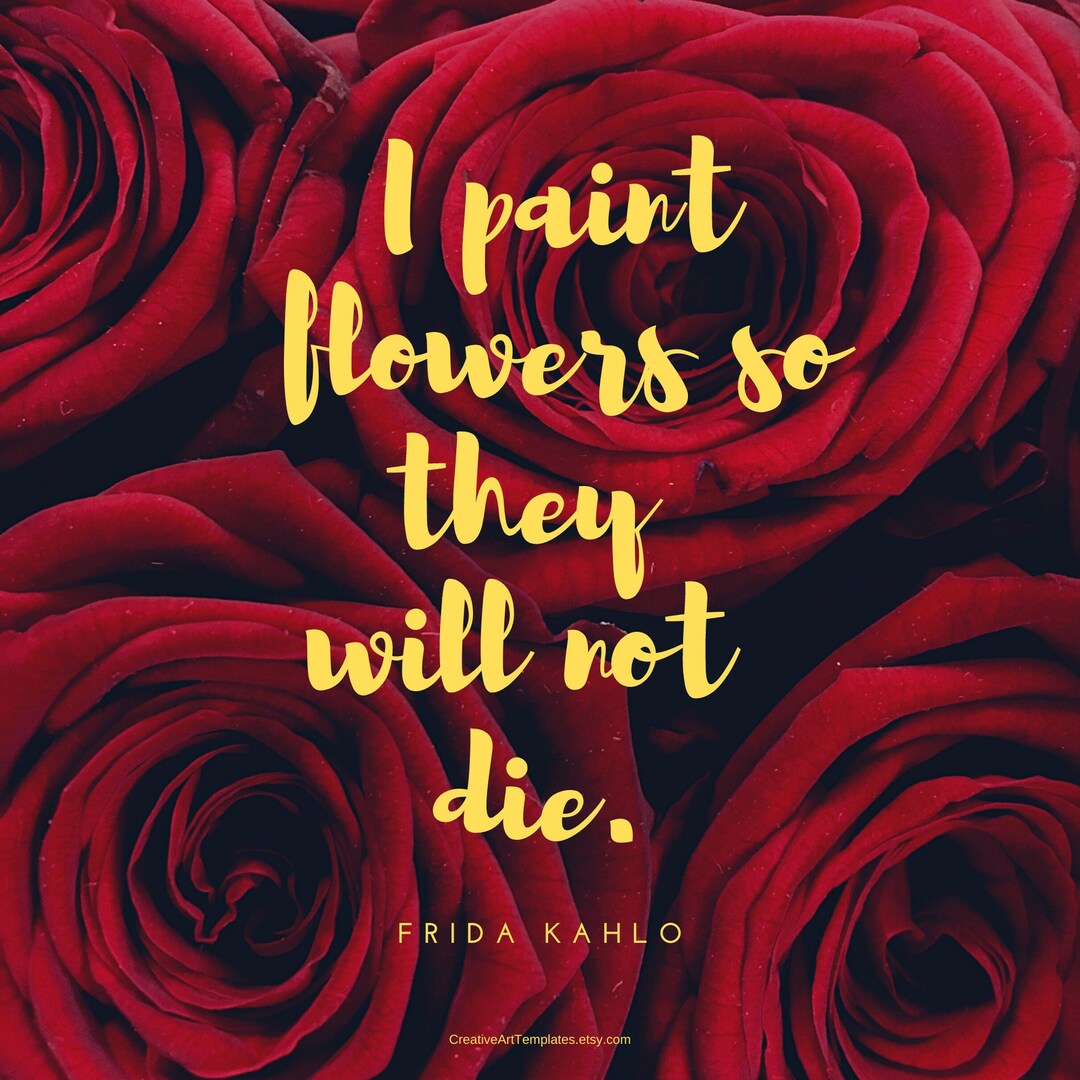 Frida Kahlo Quote, I Paint Flowers so They Will Not Die, Instant ...