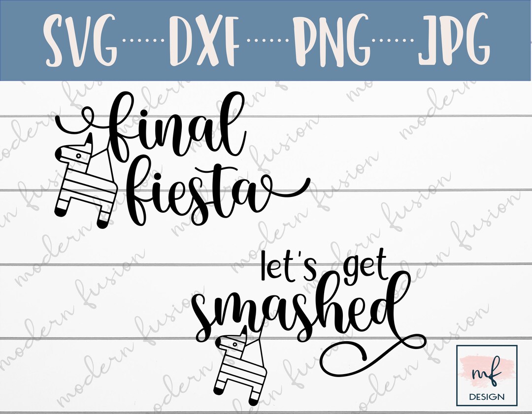 Final Fiesta/let's Get Smashed SVG, SVG Files for Cricut, Bachelorette ...