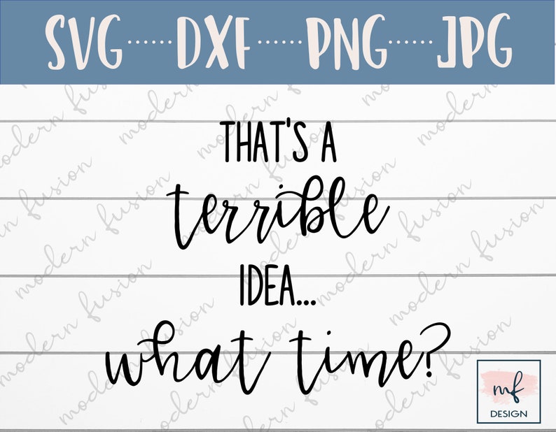 That's a Terrible Idea SVG, SVG Files for Cricut, Funny Svg, Funny ...