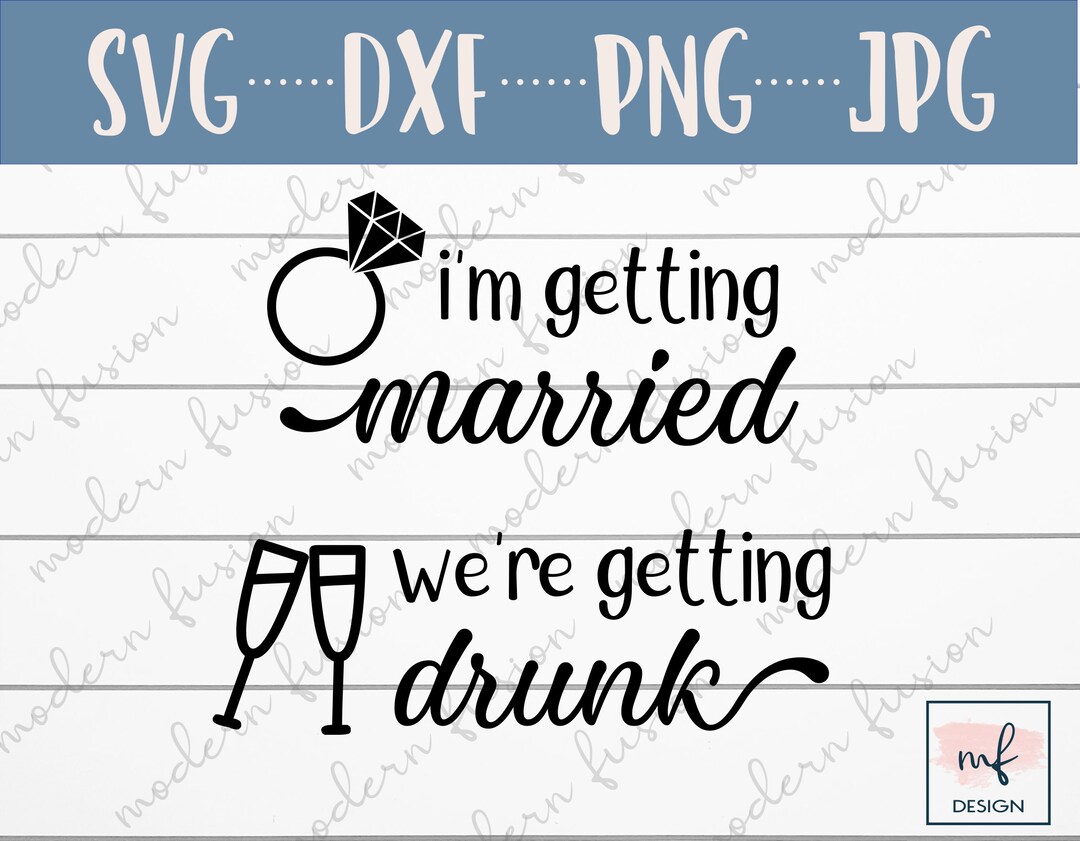 I'm Getting Married/we're Getting Drunk SVG, Bachelorette Svg, Bridal ...