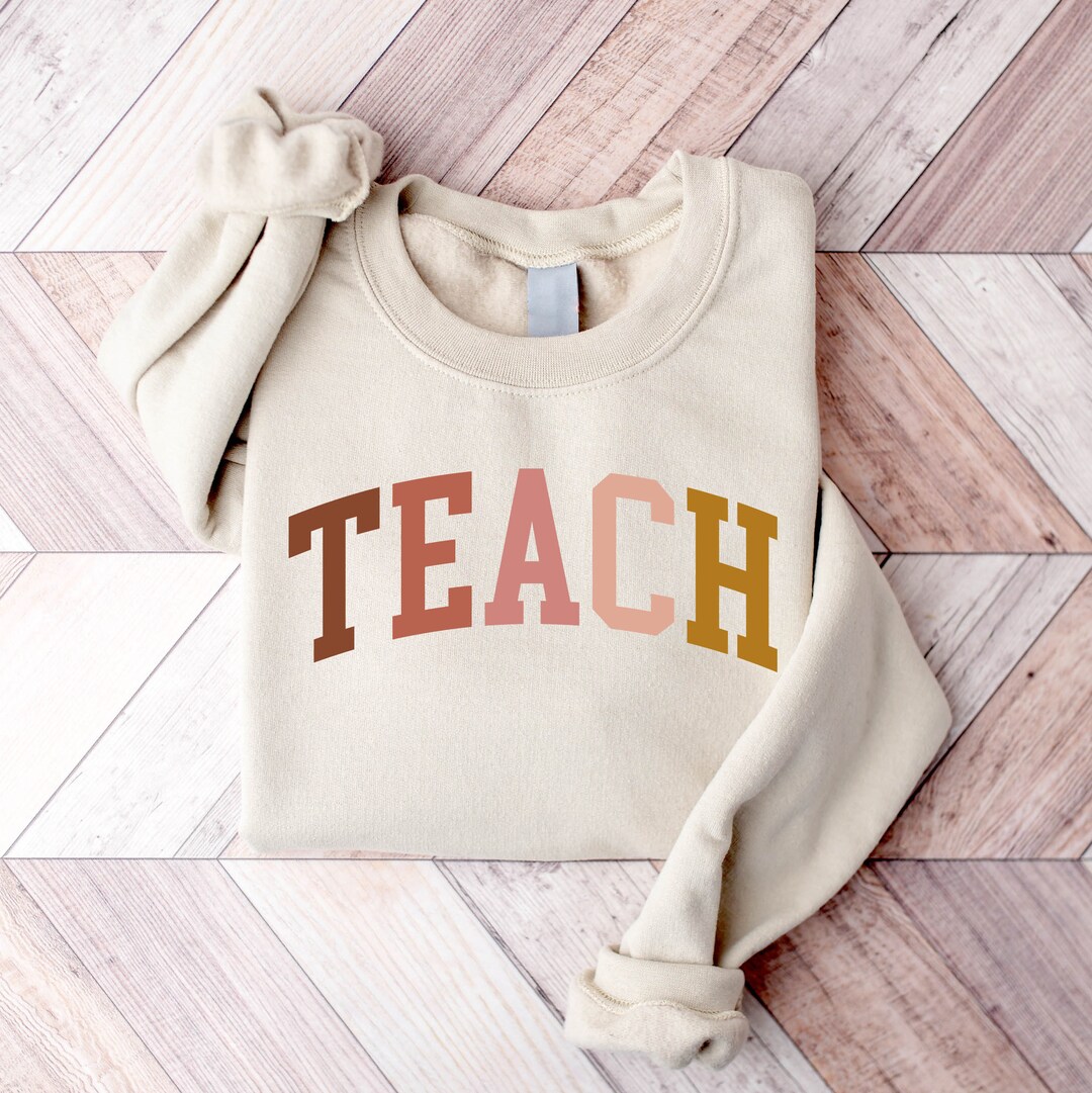 Teach Sweatshirt, Teacher Sweatshirt, Teacher Shirt, Cute Shirt for ...