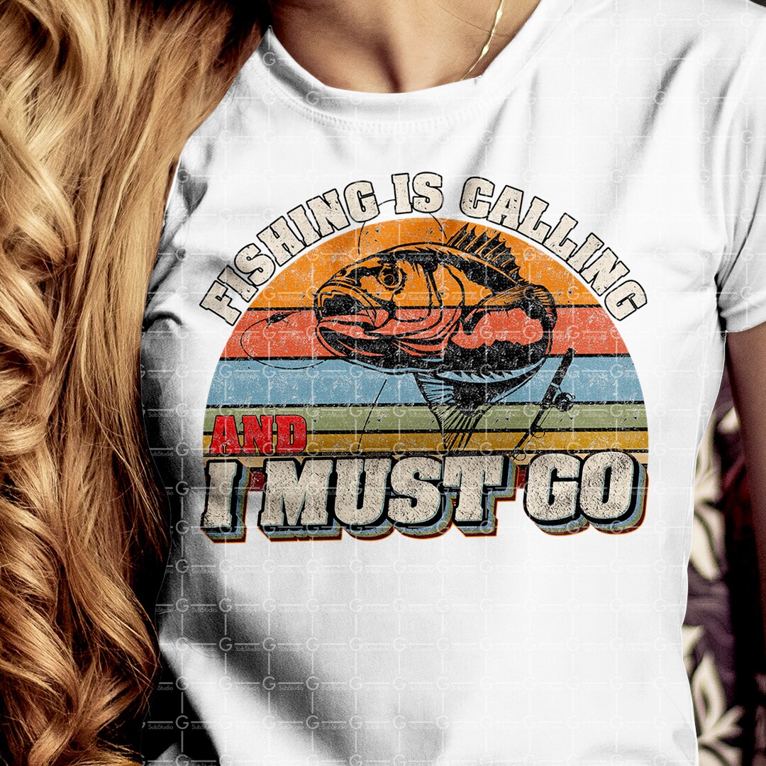 Fishing T-shirt Png, Fishing is Calling and I Must Go, Vintage Fishing ...