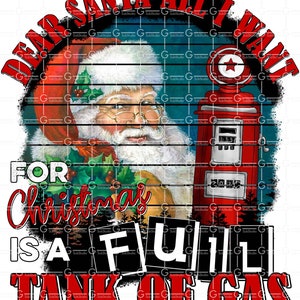 Dear Santa All I Want for Christmas is a Tank Full of Gas Digital ...