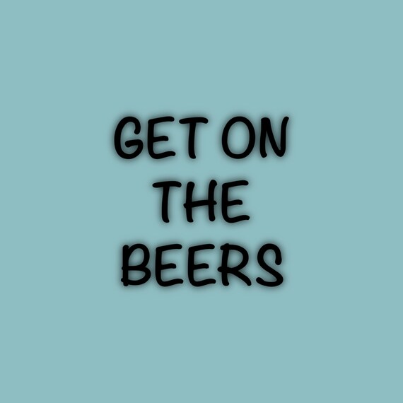 Get on the Beers Vinyl Decal Car Decal Waterproof Sticker | Etsy