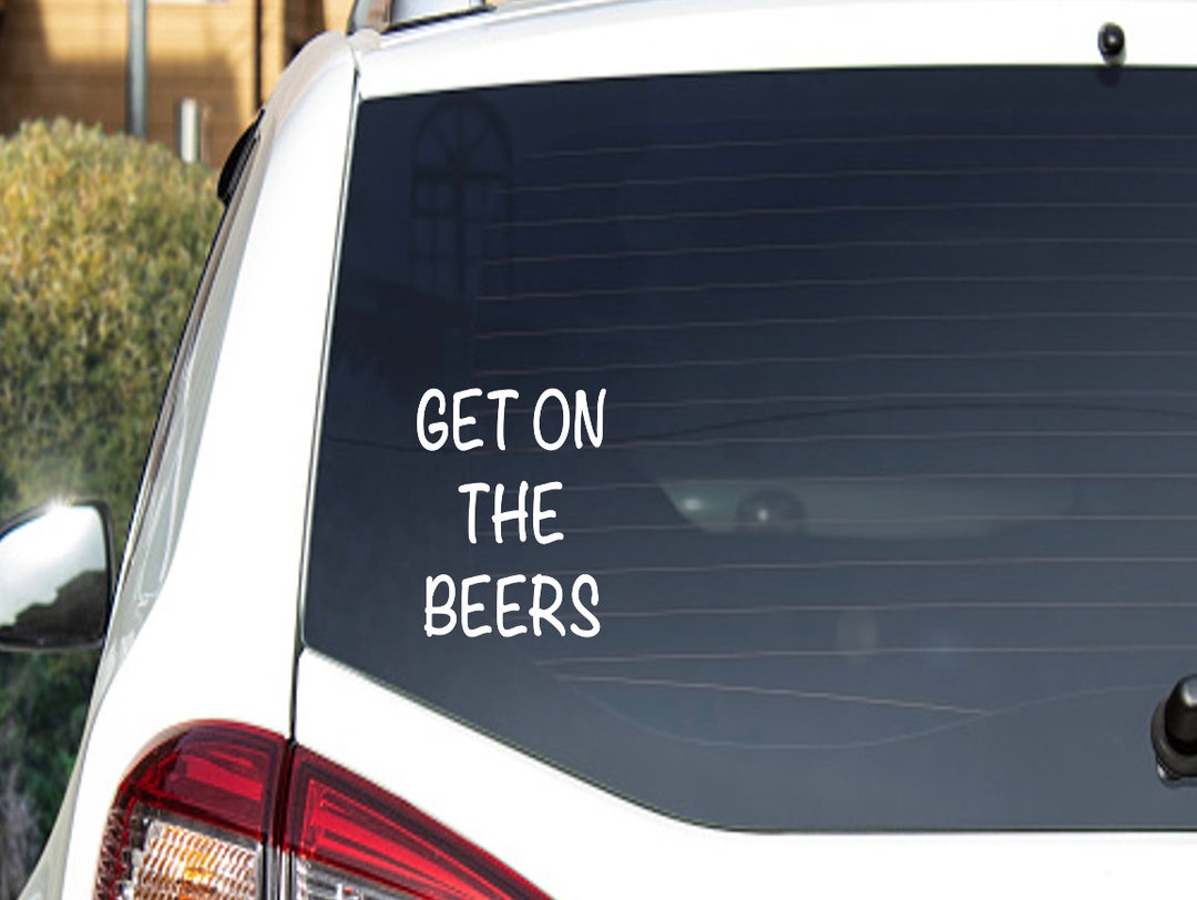 Get on the Beers Vinyl Decal Car Decal Waterproof Sticker - Etsy