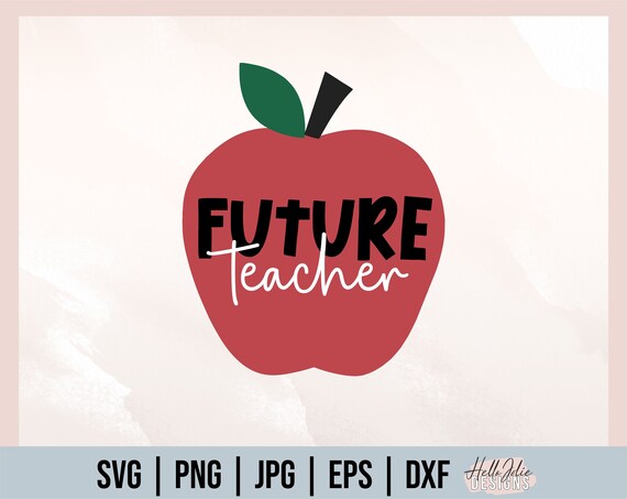 Future Teacher Svg Apple Svg Teacher Appreciation Svg Teach - Etsy