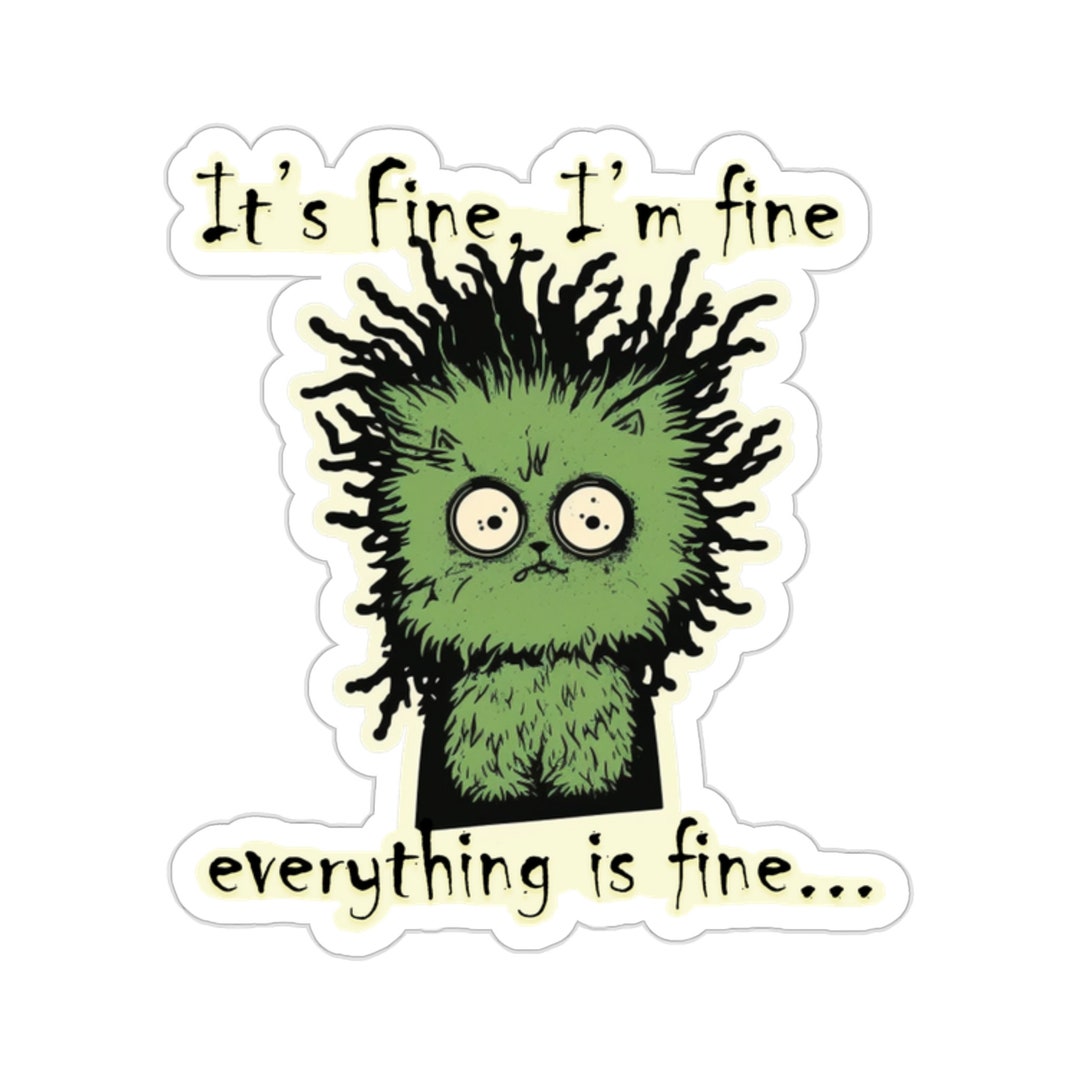 It's Fine Kitty Cat, Funny, Sticker, Frazzled, Fluffy, Frustrated, Kiss ...