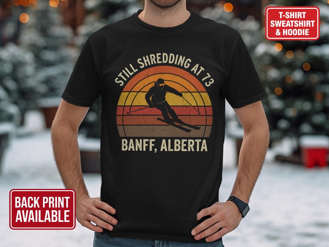 Personalized Still Shredding at 73 Banff AB Ski Shirt - Retro Vintage ...