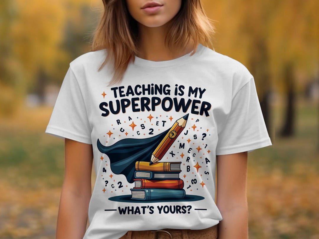 Teaching is My Superpower, What's Yours - T-shirt or Sweatshirt ...