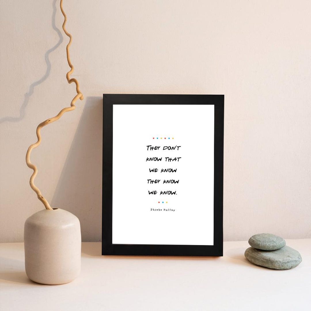FRIENDS TV Show | Phoebe Buffay | They Don't Know | Quote Print - Etsy