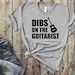Dibs on the Guitarist - Lead Guitarist Shirt, Band Guitarist, Cover ...
