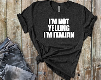 I'm Not Yelling I'm Italian - Italian Shirt, Italy Shirt, Ciao Shirt ...